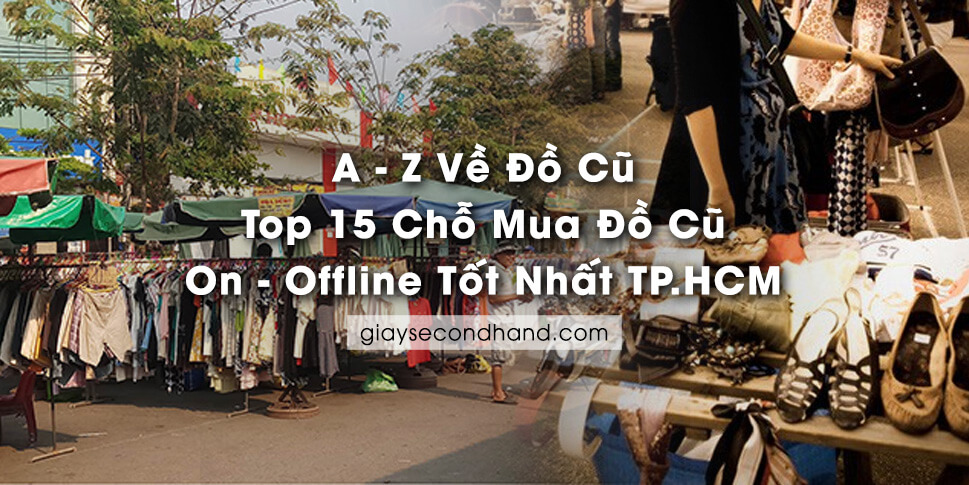 [2022] A - Z về Đồ Cũ | 15 Chỗ mua đồ cũ On - Offline Tốt nhất TPHCM
